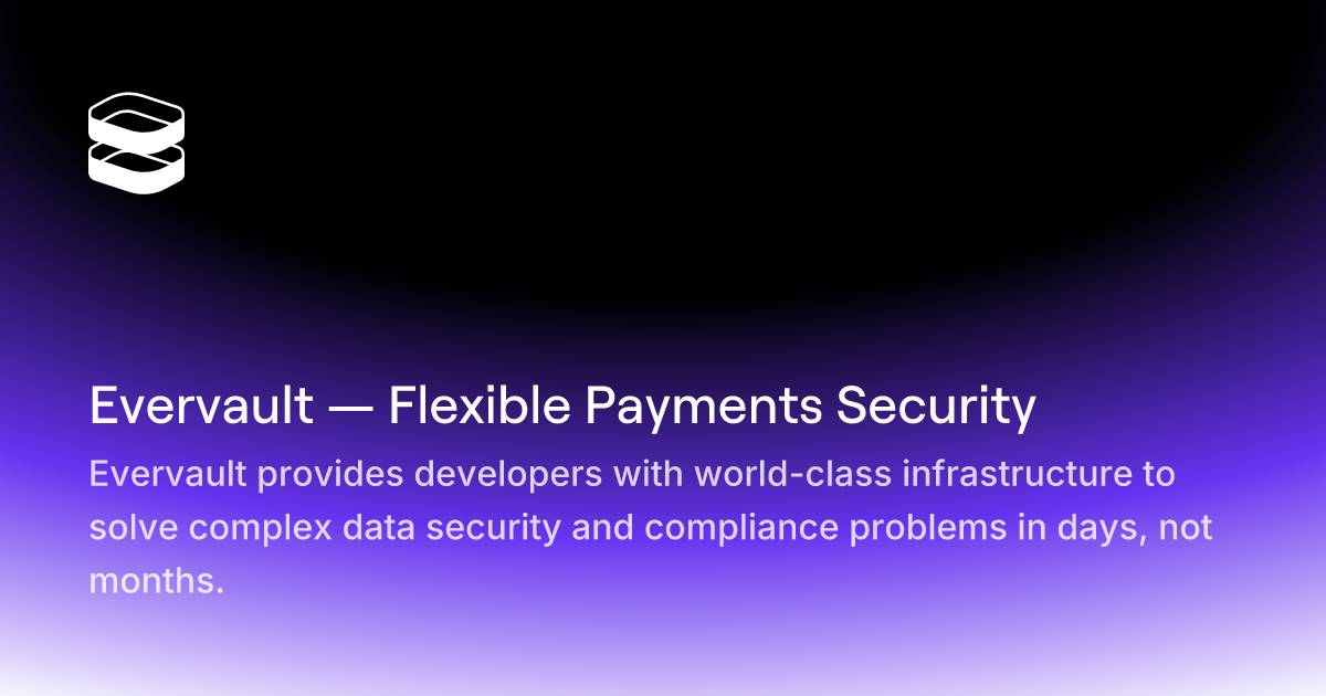 Evervault — Flexible Payments Security